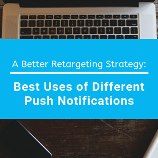 A Better Retargeting Strategy: Best Uses of Push Notifications