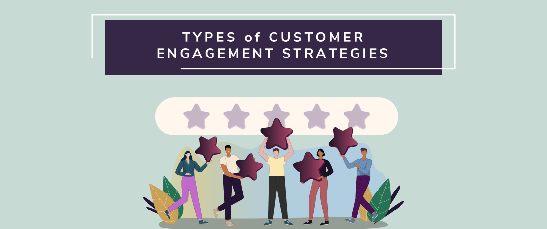 5 Different Types of Customer Engagement Strategies - Segmentify Different Types of Customer ...